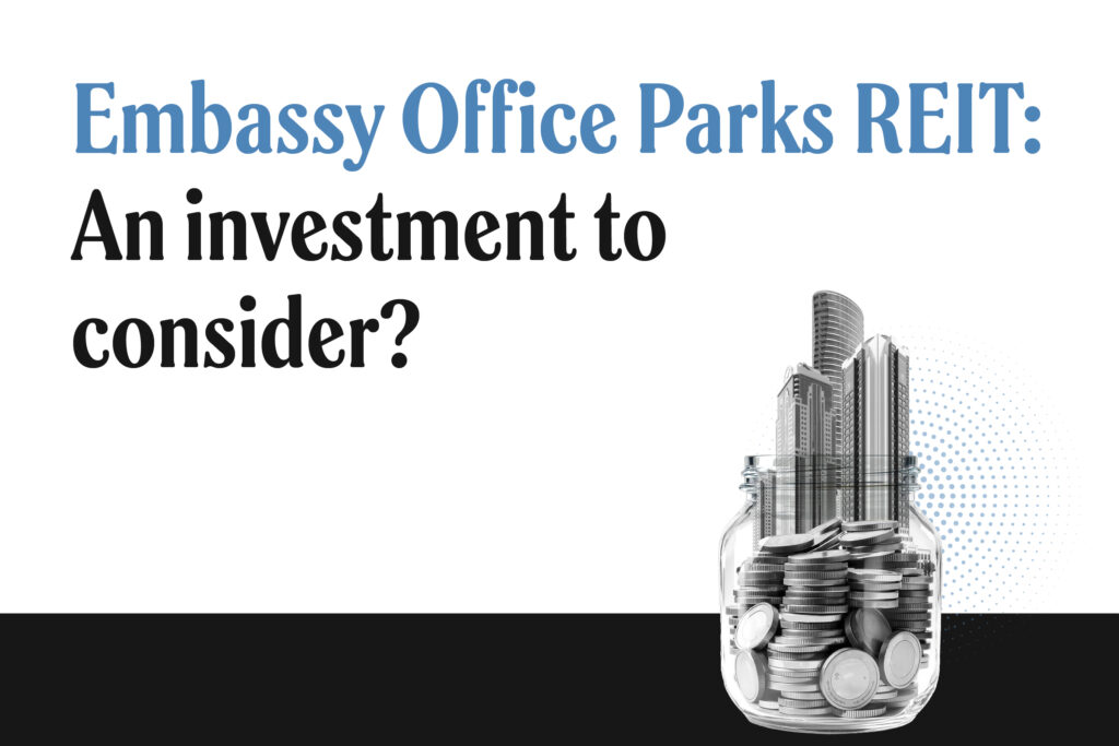 Embassy REIT: High yield or office space risk? Read this before you invest